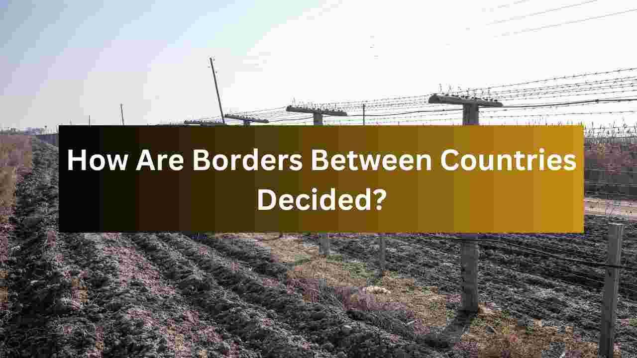 How Are Borders Between Countries Decided? - masterlal.com